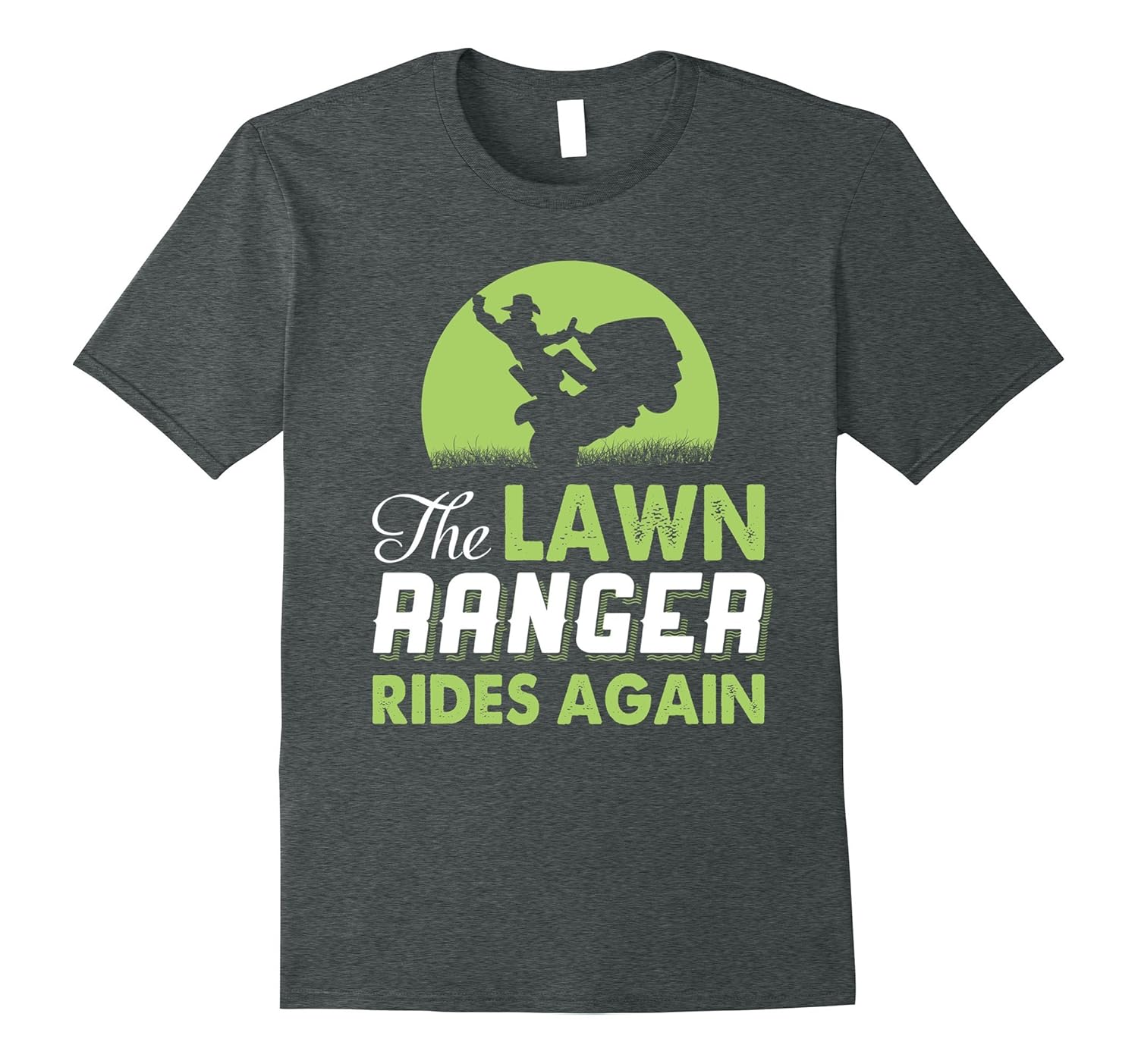 The Lawn Ranger Rides Again – Funny Mowing T-shirt