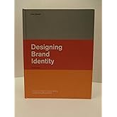 Designing Brand Identity: A Complete Guide to Creating, Building, and ...