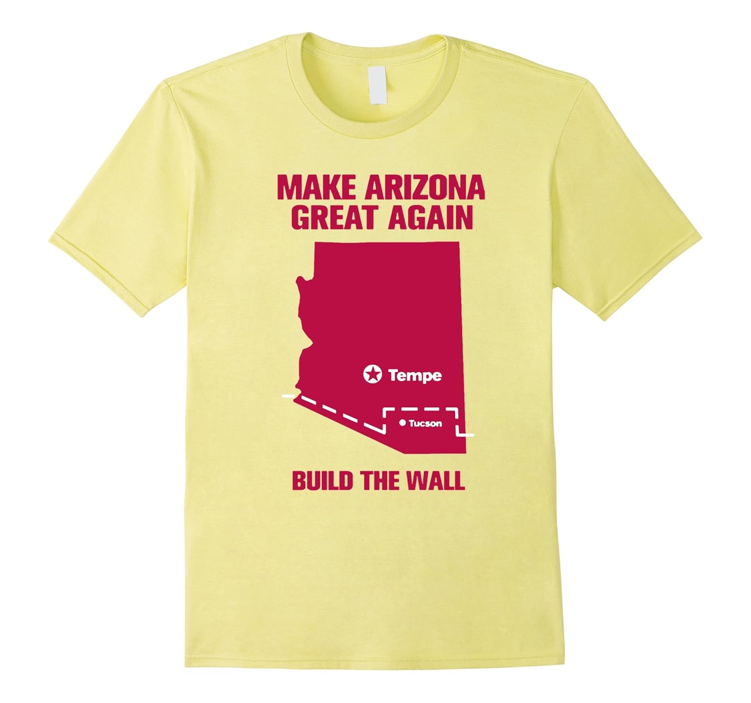 Make Arizona Great Again build the wall T-shirt-CD – Canditee