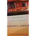 Harvest of Empire: A History of Latinos in America: Juan Gonzalez ...