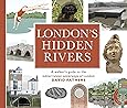 London's Hidden Rivers: A walker's guide to the subterranean waterways ...