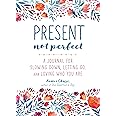 Amazon.com: Present, Not Perfect: A Journal for Slowing Down, Letting ...