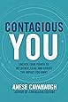 Contagious You: Unlock Your Power to Influence, Lead, and Create the ...