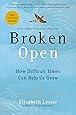 Broken Open: How Difficult Times Can Help Us Grow: Lesser, Elizabeth ...