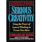 Serious Creativity: Using the Power of Lateral Thinking to Create New ...