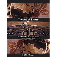 The Art of Gaman: Arts and Crafts from the Japanese American Internment ...