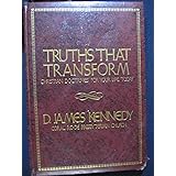 Truths That Transform: Christian Doctrines for Your Life Today: Kennedy ...