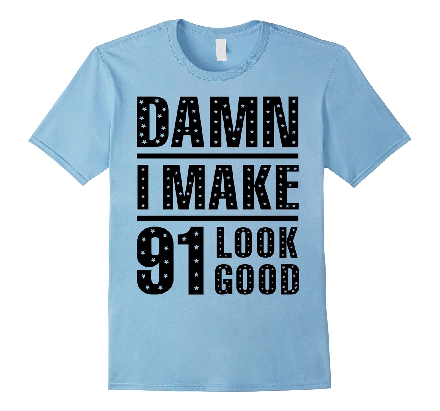 Damn I Make 91 Look Good 91st Birthday T-Shirt-4LVS – 4loveshirt