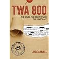 TWA 800: The Crash, the Cover-Up, and the Conspiracy: Cashill, Jack ...