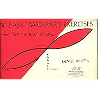 50 Easy Two-part Exercises (First Steps in Part singing): Denise Bacon ...
