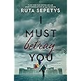 Amazon.com: I Must Betray You: 9781984836038: Sepetys, Ruta: Books