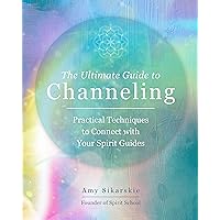 Amazon.com: The Ultimate Guide to Channeling: Practical Techniques to ...