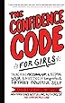 The Confidence Code: The Science and Art of Self-Assurance---What Women ...