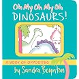 Oh My Oh My Oh Dinosaurs!: A Book of Opposites : Boynton, Sandra ...