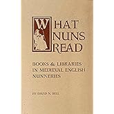 What Nuns Read: Books and Libraries in Medieval English Nunneries ...