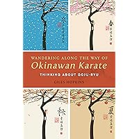 Wandering Along the Way of Okinawan Karate: Thinking about Goju-Ryu ...