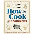 How to Cook for Beginners: An Easy Cookbook for Learning the Basics ...