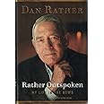 Rather Outspoken: My Life in the News: Rather, Dan, Diehl, Digby ...