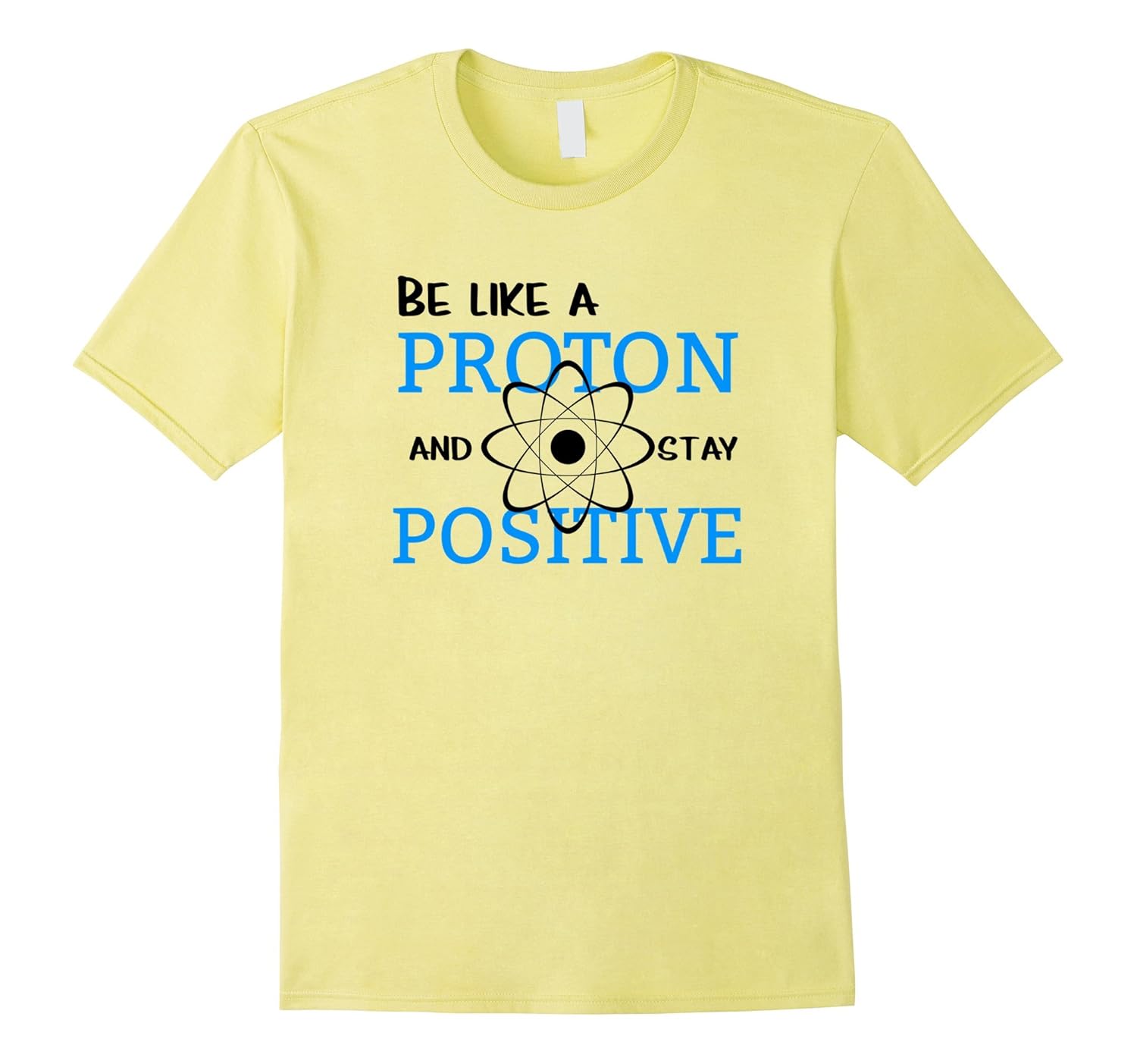 Be Like A Proton And Stay Positive Motivation Science Shirt-4LVS ...