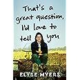 That's a Great Question, I'd Love to Tell You: Myers, Elyse: 9780063381308: Amazon.com: Books
