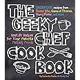 The Geeky Chef Cookbook: Real-Life Recipes for Your Favorite Fantasy ...