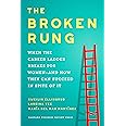 The Broken Rung: When the Career Ladder Breaks for Women-and How They Can Succeed in Spite of It ...