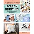 Beginner's Guide to Screen Printing: 12 beautiful printing projects ...
