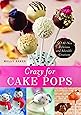 Crazy for Cake Pops: 50 All-New Delicious and Adorable Creations: Molly ...
