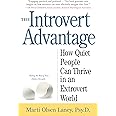The Introvert Advantage: How Quiet People Can Thrive in an Extrovert World: Laney Psy.D., Marti ...