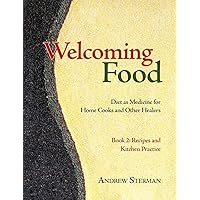 Welcoming Food, Book 2: Recipes and Kitchen Practice: Diet as Medicine ...