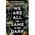 We Are All the Same in the Dark: A Novel: Heaberlin, Julia ...