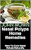 Nasal Polyps Home Remedies: How To Cure Nasal Polyps Naturally in ...