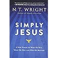 Simply Jesus: A New Vision of Who He Was, What He Did, and Why He ...