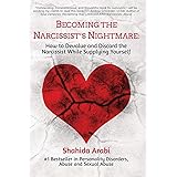 Dealing with a Narcissist: Disarming and becoming the Narcissist's nightmare. Understanding ...
