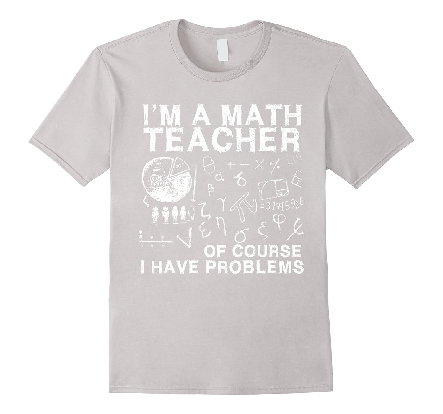 Of Course I Have Problems Math Teacher Gift T-Shirt-TJ – theteejob