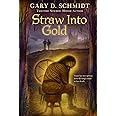 STRAW INTO GOLD: Schmidt, Gary D.: 9780547237763: Amazon.com: Books