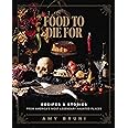 Food to Die For: Recipes and Stories from America's Most Legendary ...