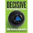 Decisive: How to Make Better Choices in Life and Work: Heath, Chip ...