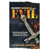 Deliver Yourself from Evil : Self-Deliverance Decrees, Prayers ...