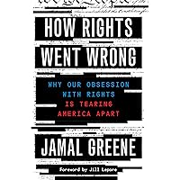 How Rights Went Wrong: Why Our Obsession with Rights Is Tearing America ...