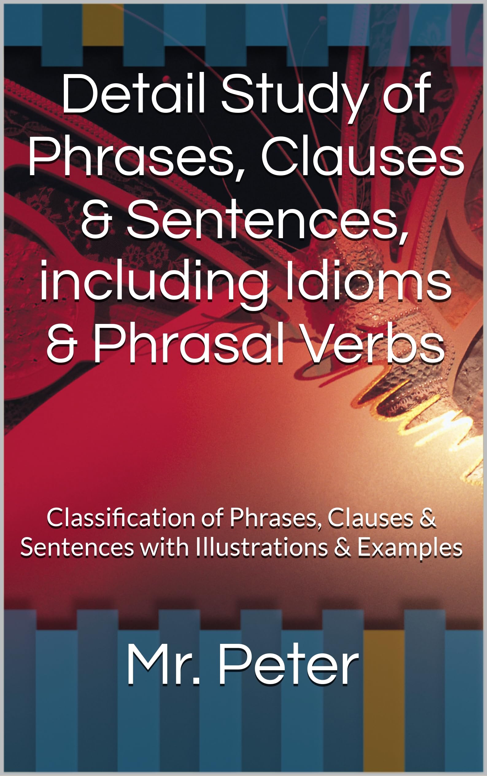 Mua Detail Study of Phrases, Clauses & Sentences, including Idioms ...