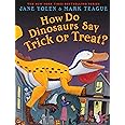 How Do Dinosaurs Say Trick or Treat?: Yolen, Jane, Teague, Mark ...