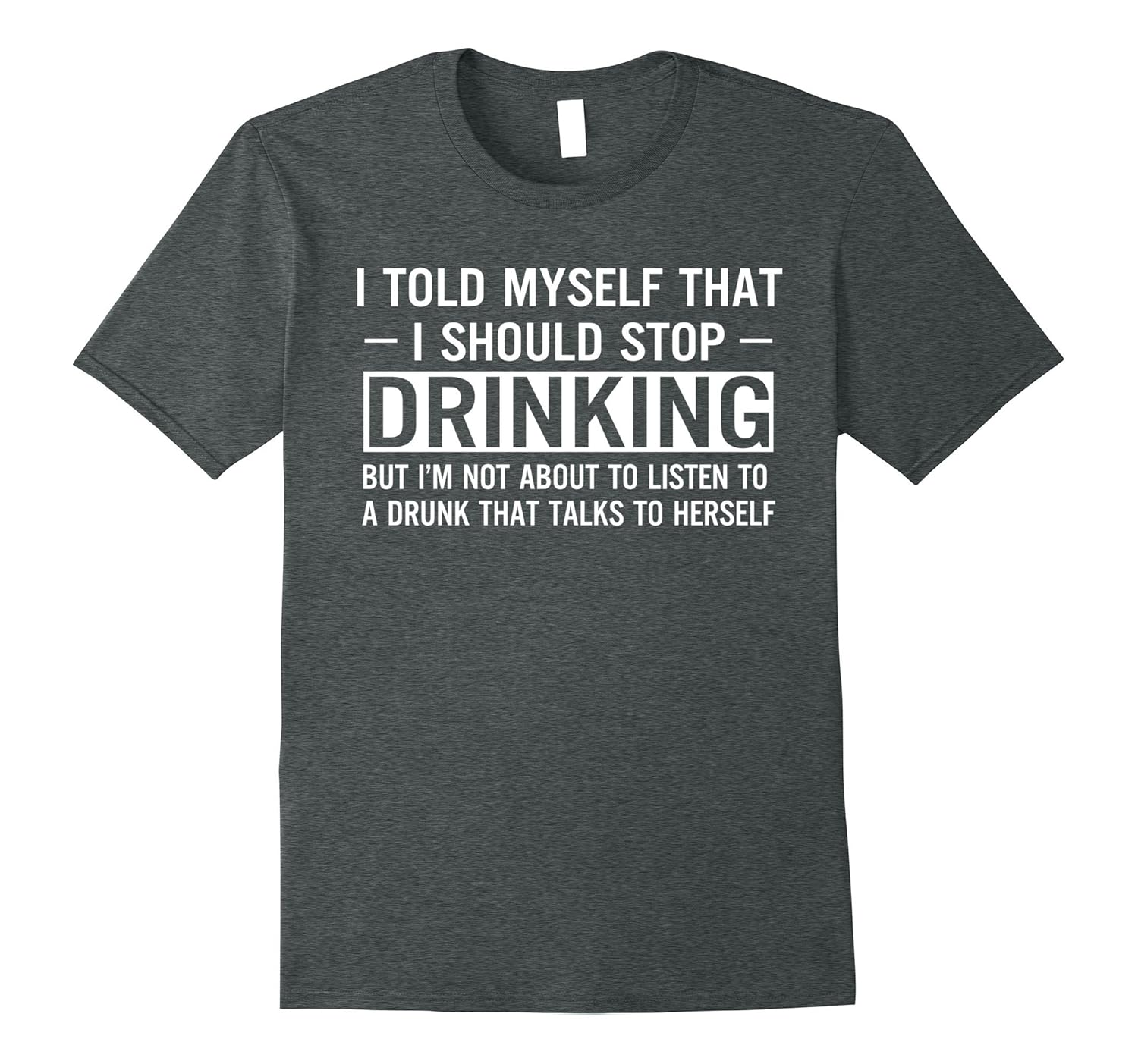I TOLD MYSELF THAT I SHOULD STOP DRINKING T SHIRT-Art – Artvinatee