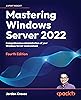 Mastering Windows Server 2022: Comprehensive administration of your ...