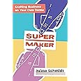 Supermaker: Crafting Business on Your Own Terms: Schmidt, Jaime ...