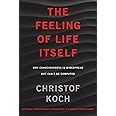 The Feeling of Life Itself: Why Consciousness Is Widespread but Can't ...