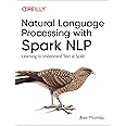 Natural Language Processing with Spark NLP: Learning to Understand Text at Scale: Thomas, Alex ...