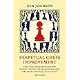 Perpetual Chess Improvement: Practical Chess Advice from World-Class ...