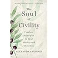 The Soul of Civility: Timeless Principles to Heal Society and Ourselves ...