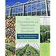 The Greenhouse and Hoophouse Grower's Handbook: Organic Vegetable ...